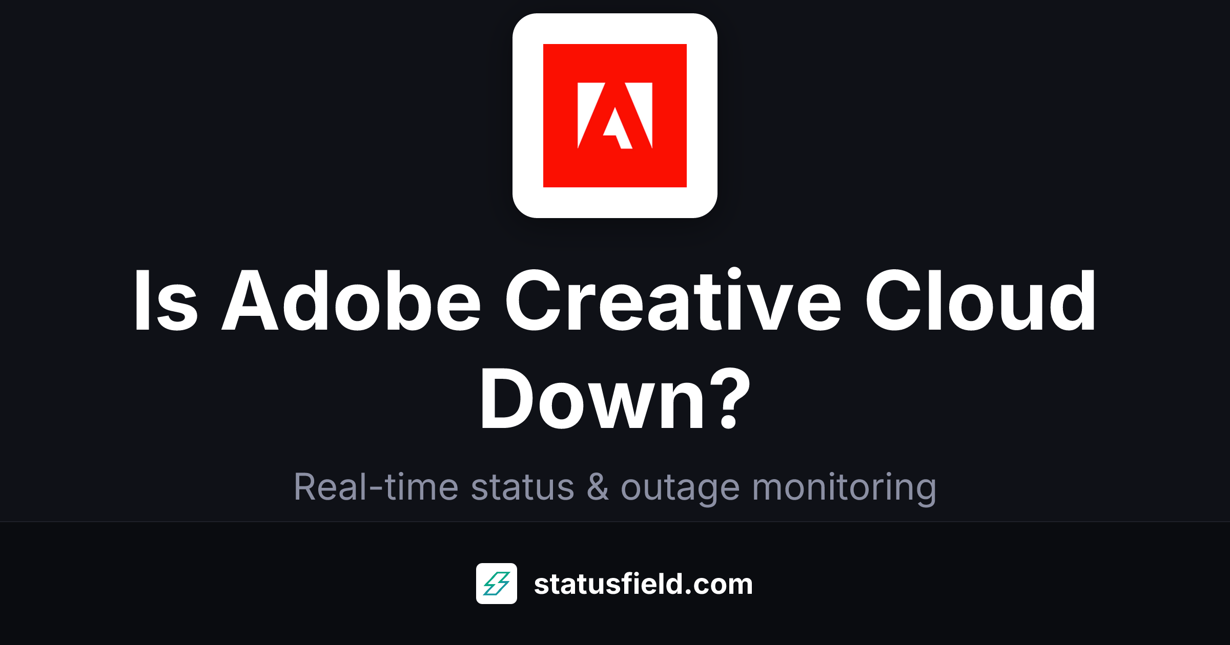 Is Adobe Creative Cloud Down? Status & Outages | Statusfield