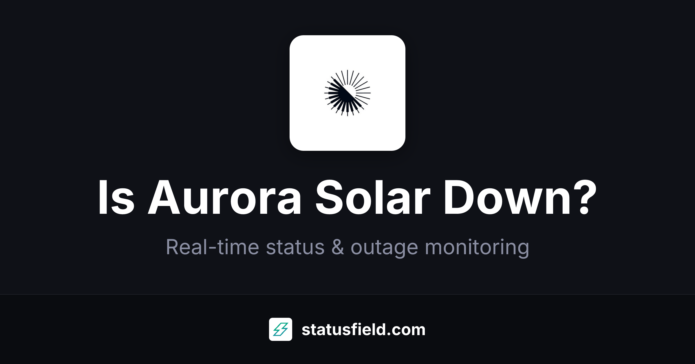Is Aurora Solar Down? Check Live Status & Outage History