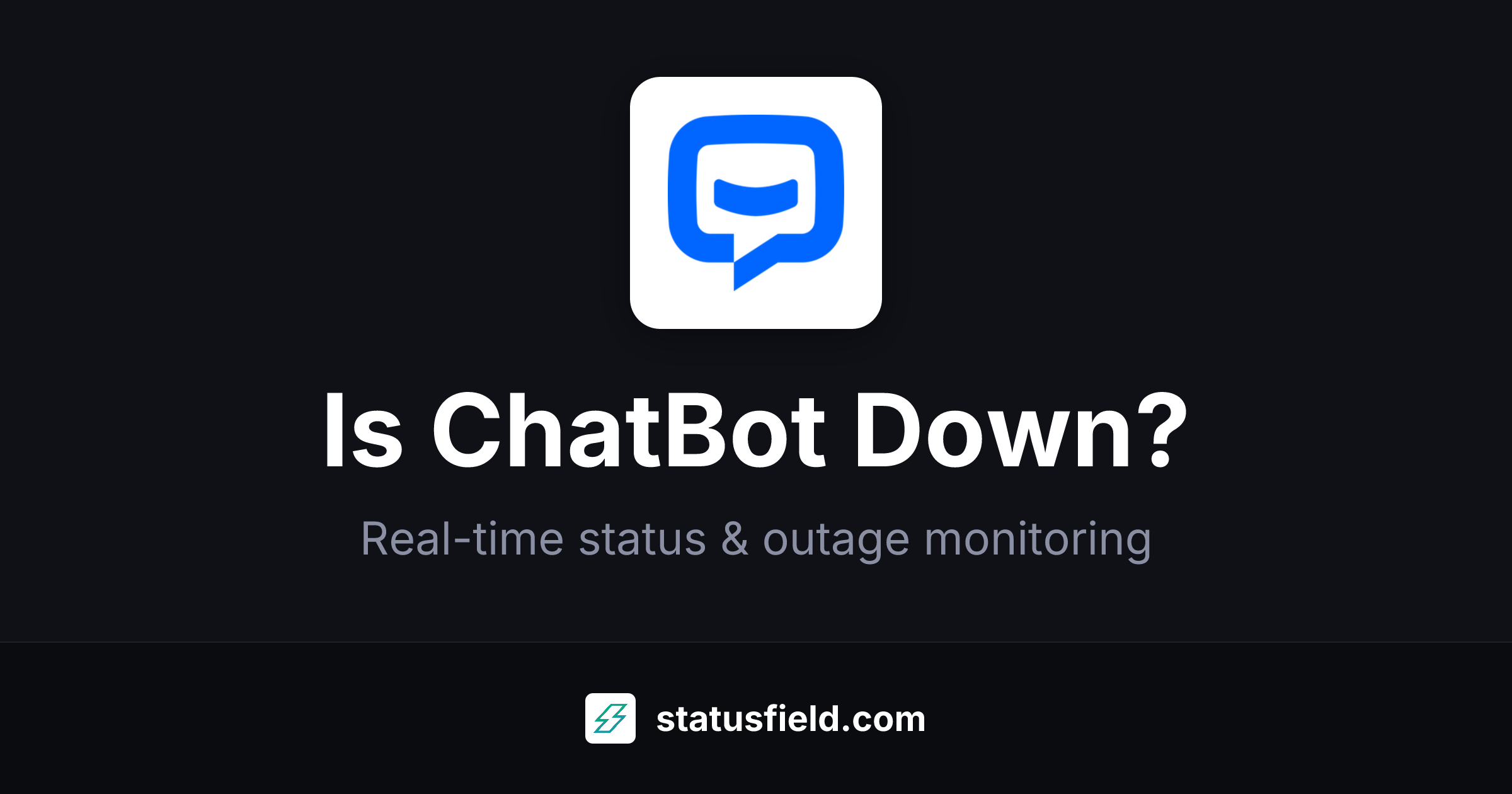 Is ChatBot Down? Status & Outages | Statusfield