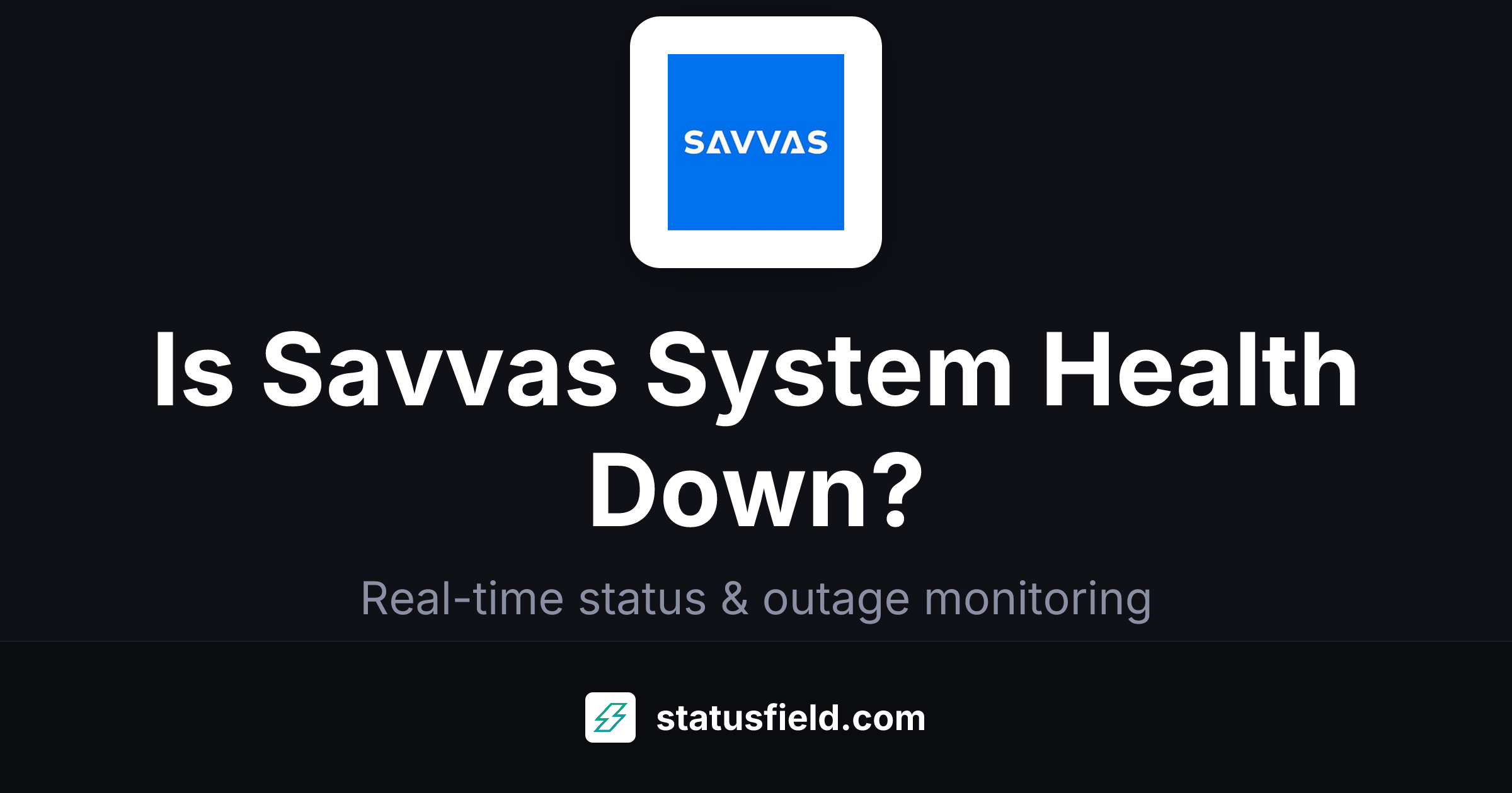 Is Savvas System Health Down? Status & Outages | Statusfield